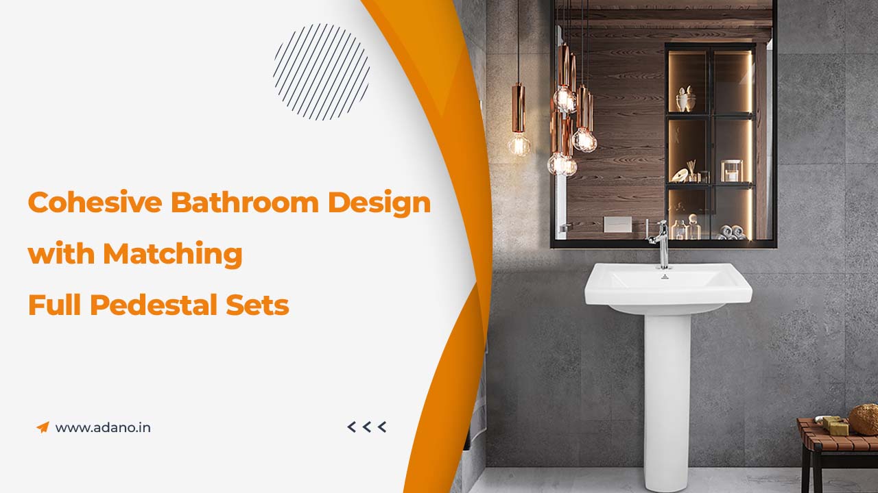 Cohesive Bathroom Design with Matching Full Pedestal Sets – Adano ...