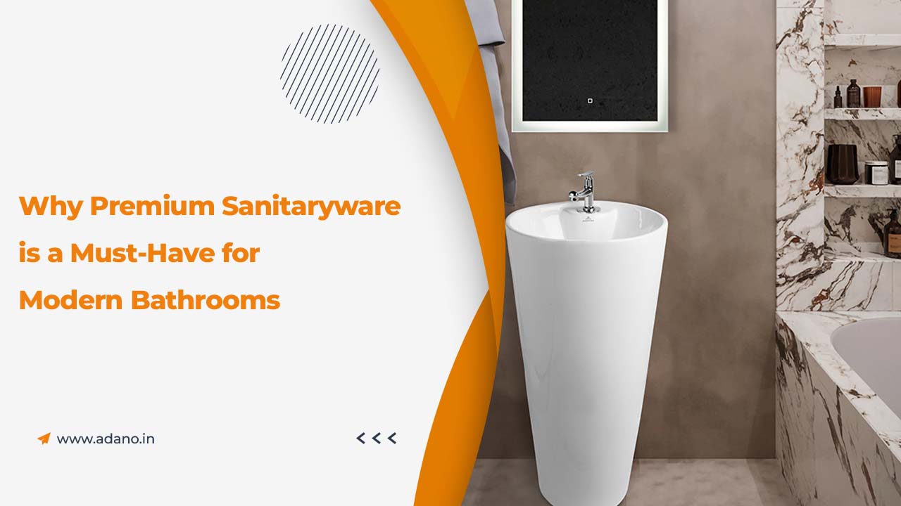 Why Premium Sanitaryware is a Must-Have for Modern Bathrooms – Adano ...